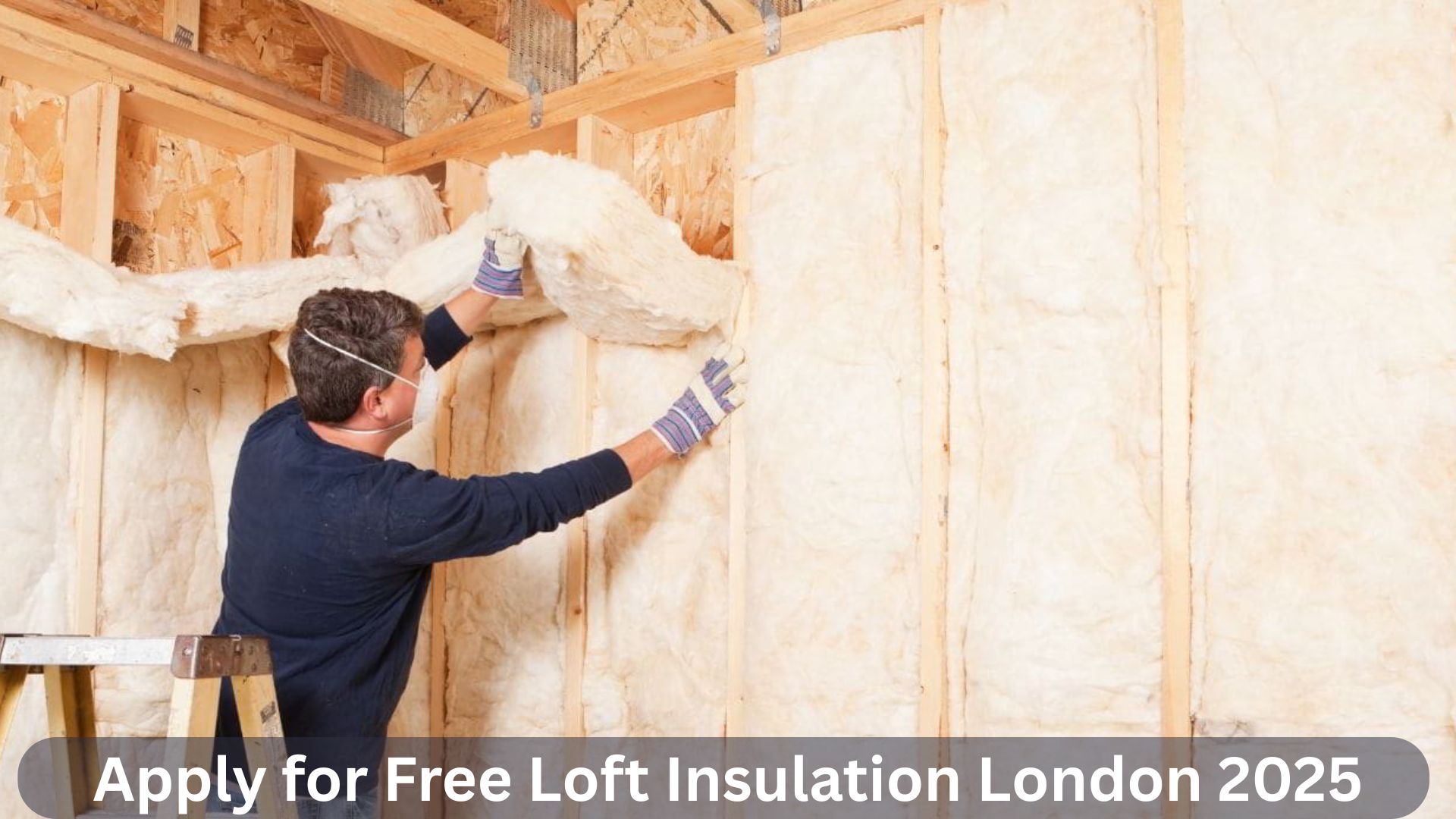Apply for Free Loft Insulation London 2025 – Save Energy